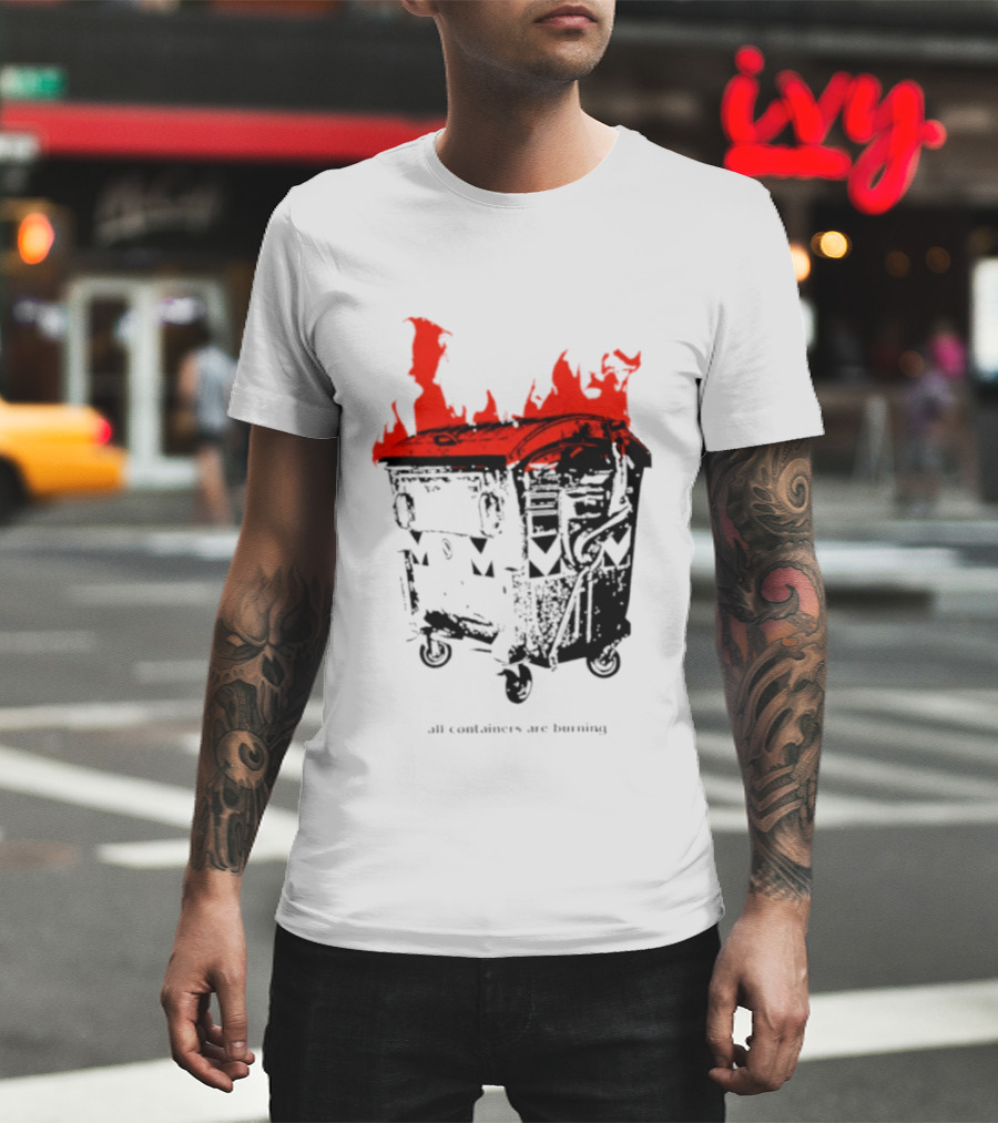 All Containers Are Burning Dumpster Fire Flames T-Shirt