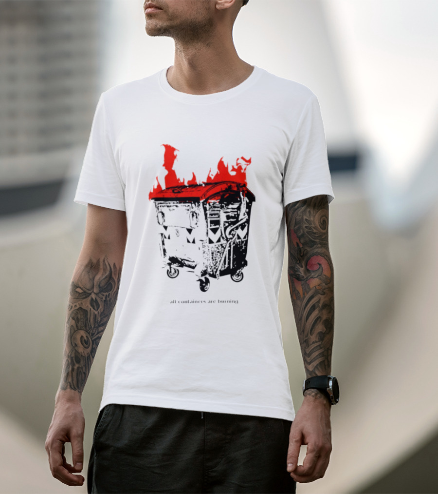 All Containers Are Burning Dumpster Fire Flames T-Shirt