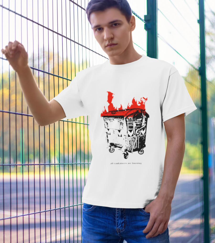 All Containers Are Burning Dumpster Fire Flames T-Shirt
