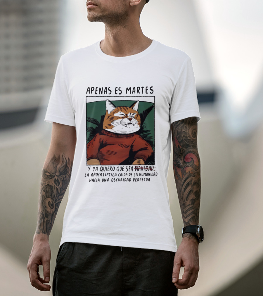 Apenas Es Martes Y Ya Quiero Que Sea La Apocalíptica Caída De La Humanidad Hacia Una Oscuridad Perpetua T-Shirt