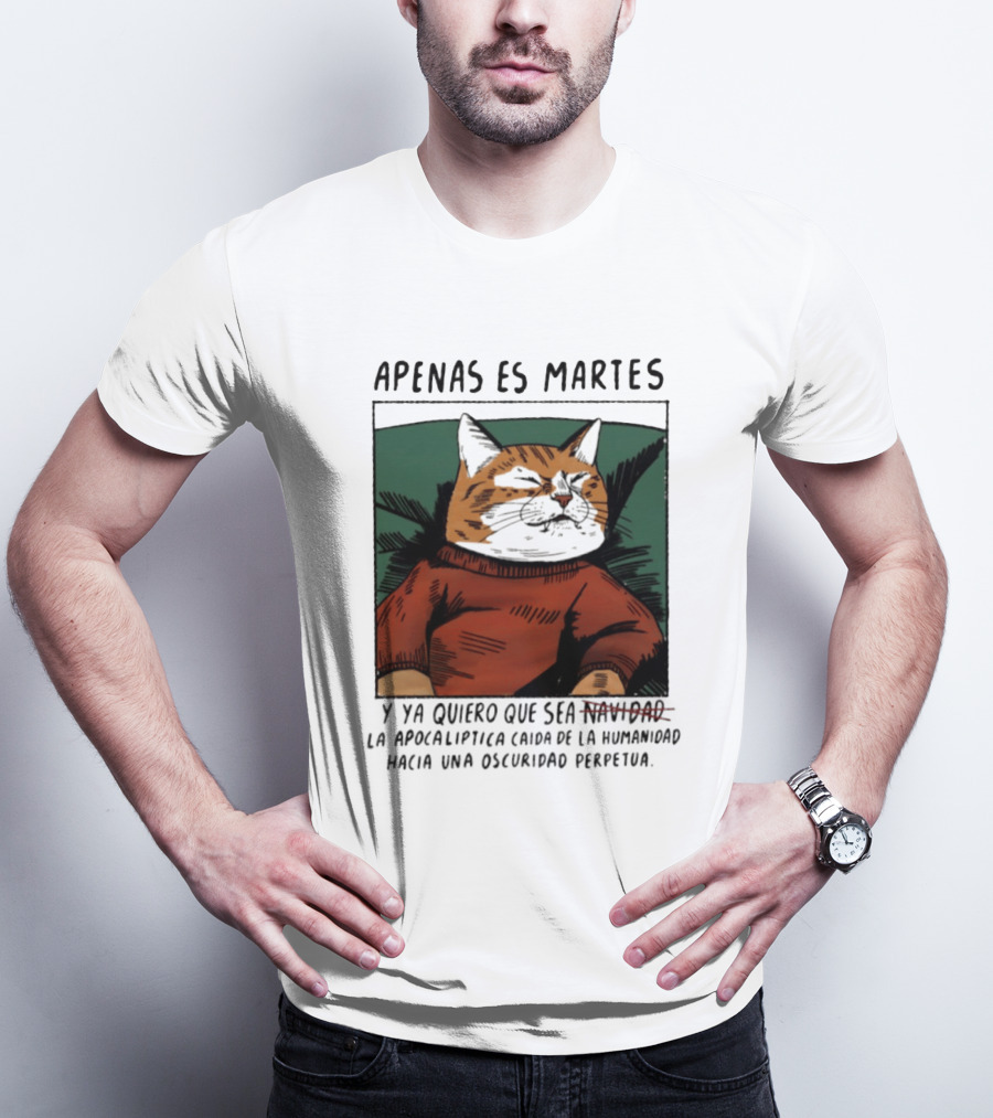 Apenas Es Martes Y Ya Quiero Que Sea La Apocalíptica Caída De La Humanidad Hacia Una Oscuridad Perpetua T-Shirt