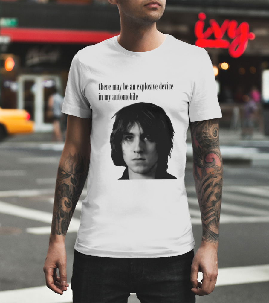 There May Be An Explosive Device In My Automobile T-Shirt