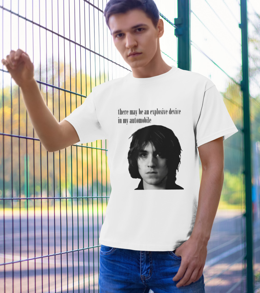 There May Be An Explosive Device In My Automobile T-Shirt