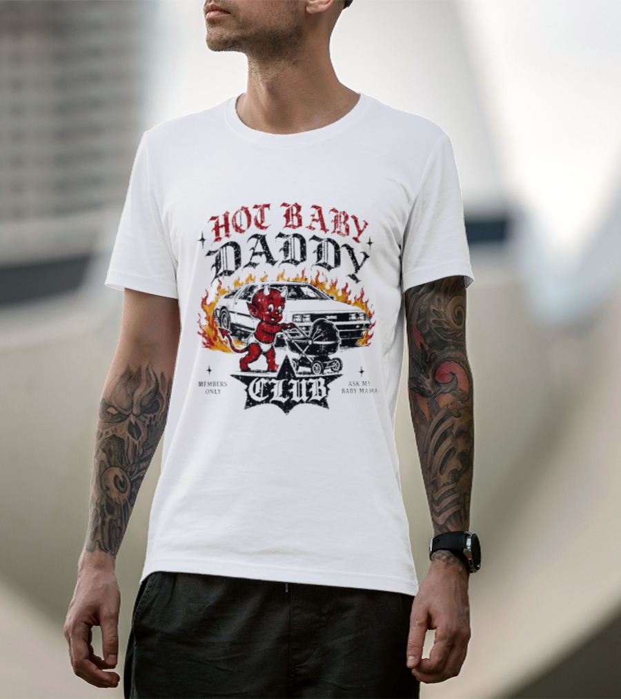 Hot Baby Daddy Club Members Only Ask My Baby Mama Retro Devil Muscle Car Flames T-Shirt