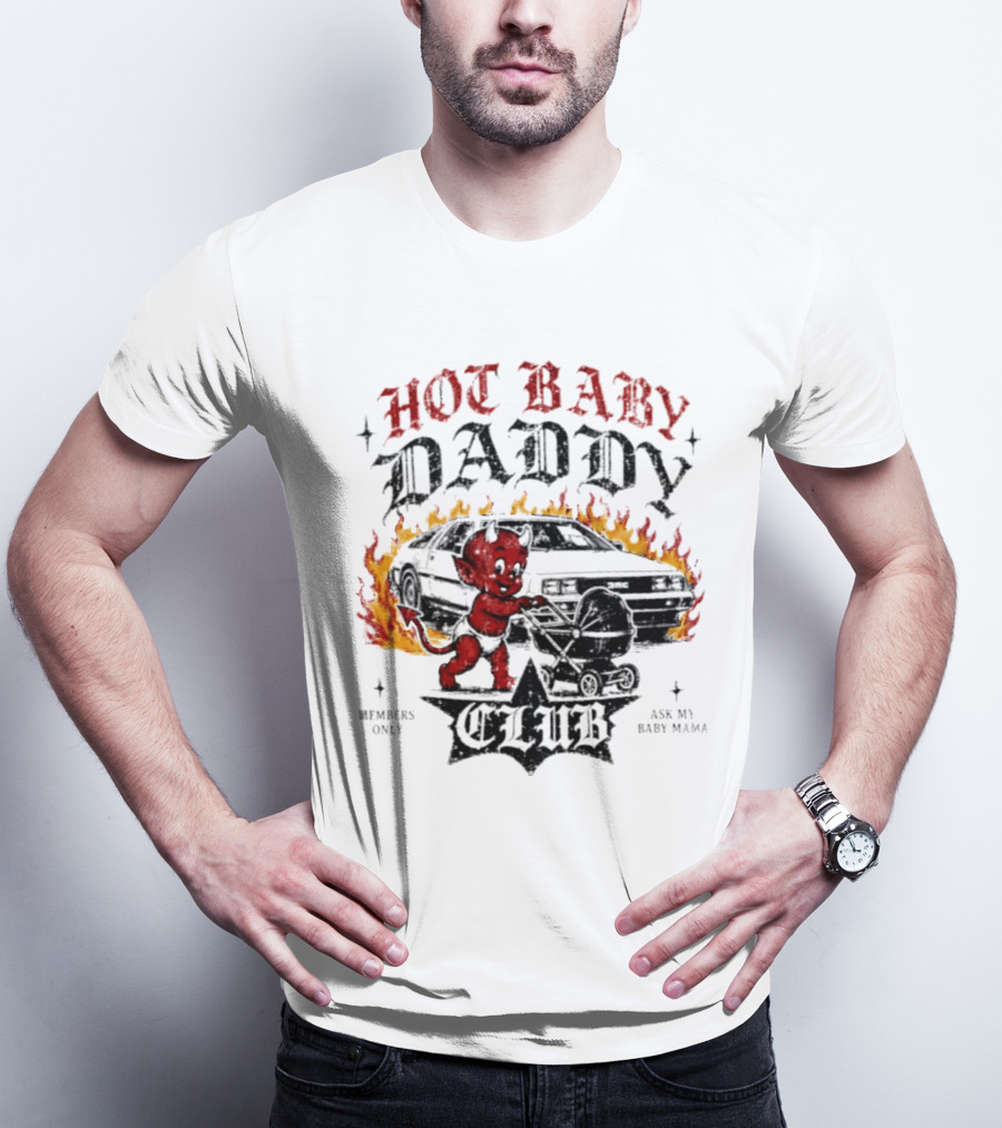 Hot Baby Daddy Club Members Only Ask My Baby Mama Retro Devil Muscle Car Flames T-Shirt