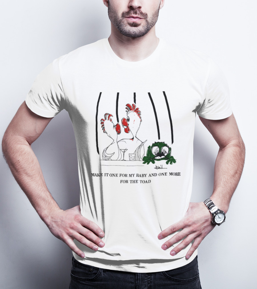 Make It One For My Baby And One More For The Toad T-Shirt