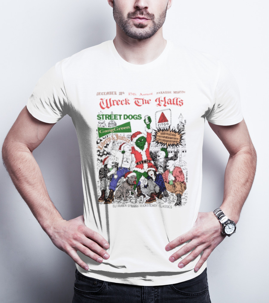 Wreck The Halls Street Dogs Gang Green Liberty And Justice Boston December Annual Paradise 1225 Ale House 35th Event T-Shirt