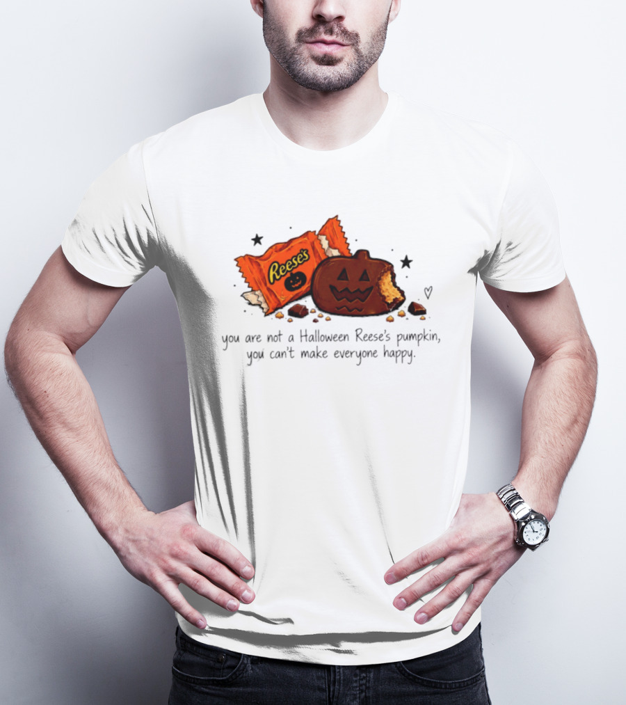 Halloween Reese's Pumpkin Humor You Can't Make Everyone Happy T-Shirt