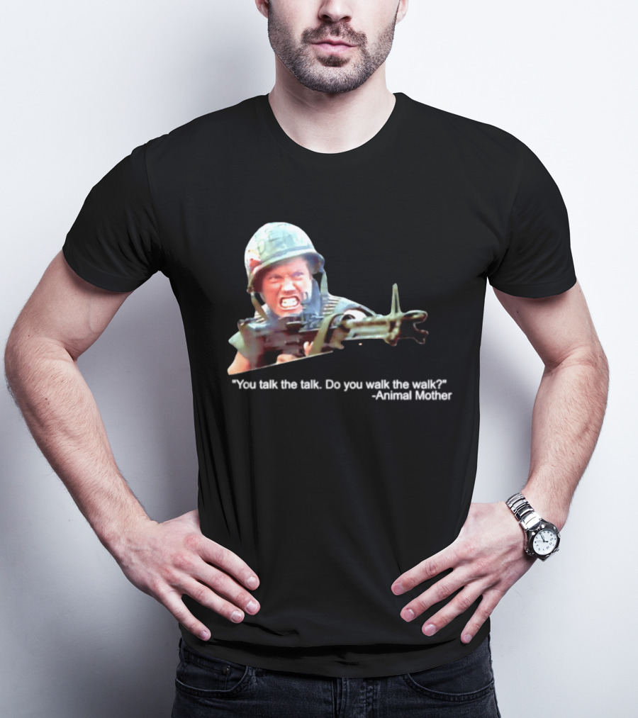 Animal Mother You Talk The Talk Do You Walk The Walk Full Metal Jacket T-Shirt
