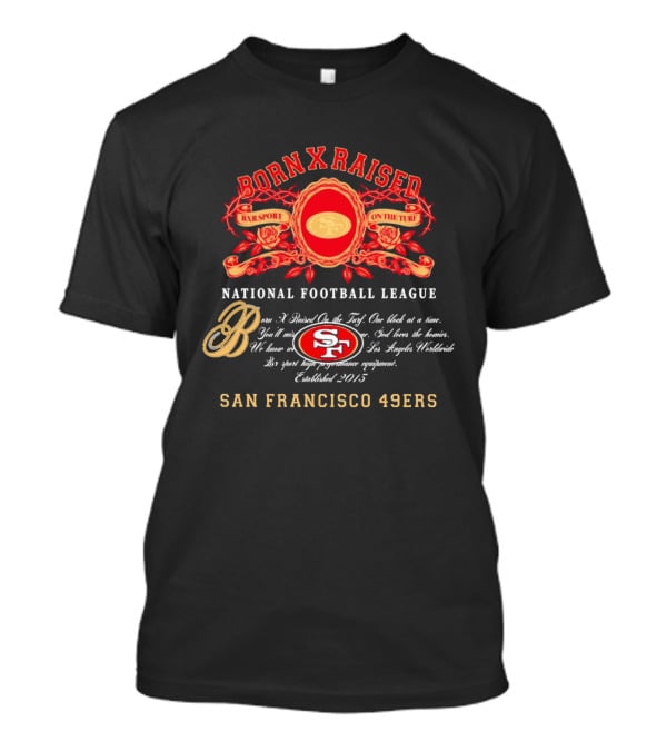 Born X Raised BXR Sport On The Turf San Francisco 49ers National Football League Established 2015 T-Shirt