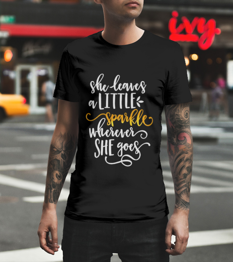 She Leaves A Little Sparkle Wherever She Goes Whimsical Inspirational T-Shirt