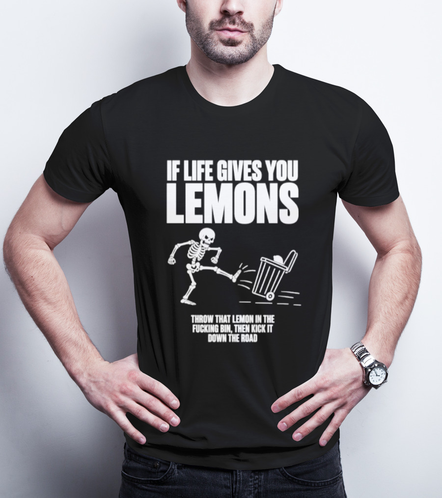 Skeleton If Life Gives You Lemons Throw That Lemon In The Bin T-Shirt