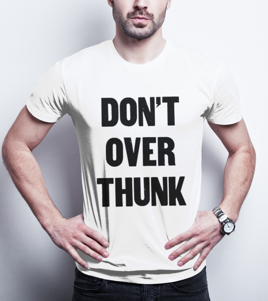 Don't Over Thunk Message Text Bold Letters T-Shirt