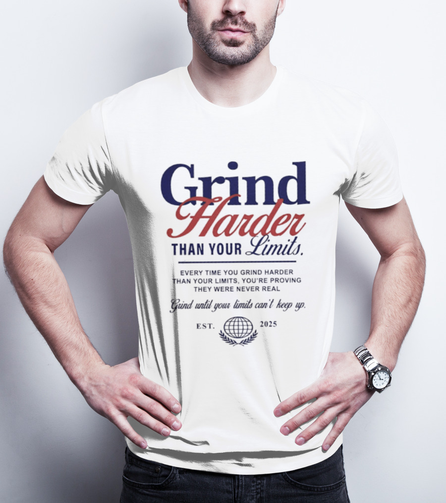 Grind Harder Than Your Limits Est 2025 Every Time You're Proving They Were Never Real Can't Keep Up T-Shirt
