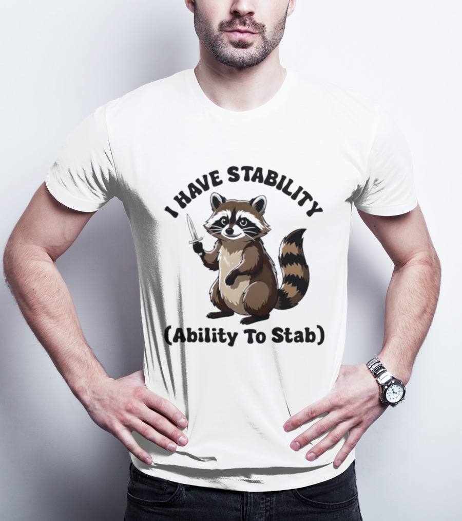 I Have Stability Ability To Stab With Raccoon Holding Knife T-Shirt