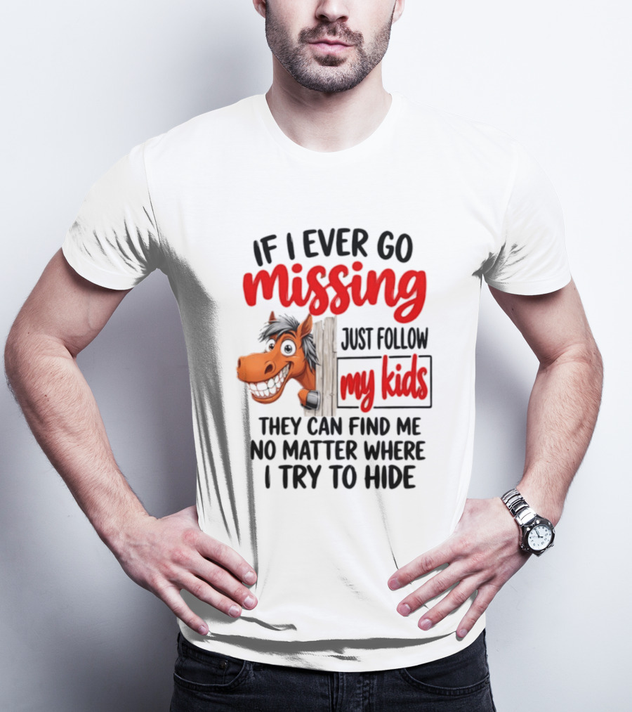 If I Ever Go Missing Just Follow My Kids Horse Playful Whimsical Fun T-Shirt