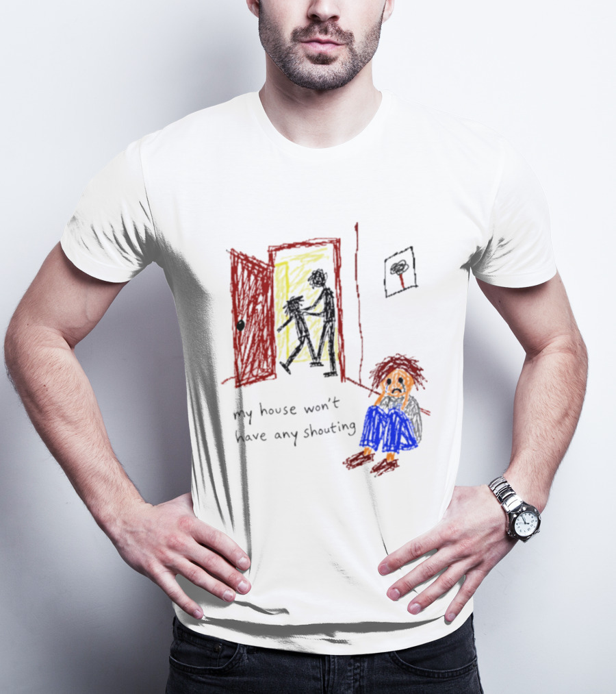 My House Won't Have Any Shouting Childhood Trauma T-Shirt