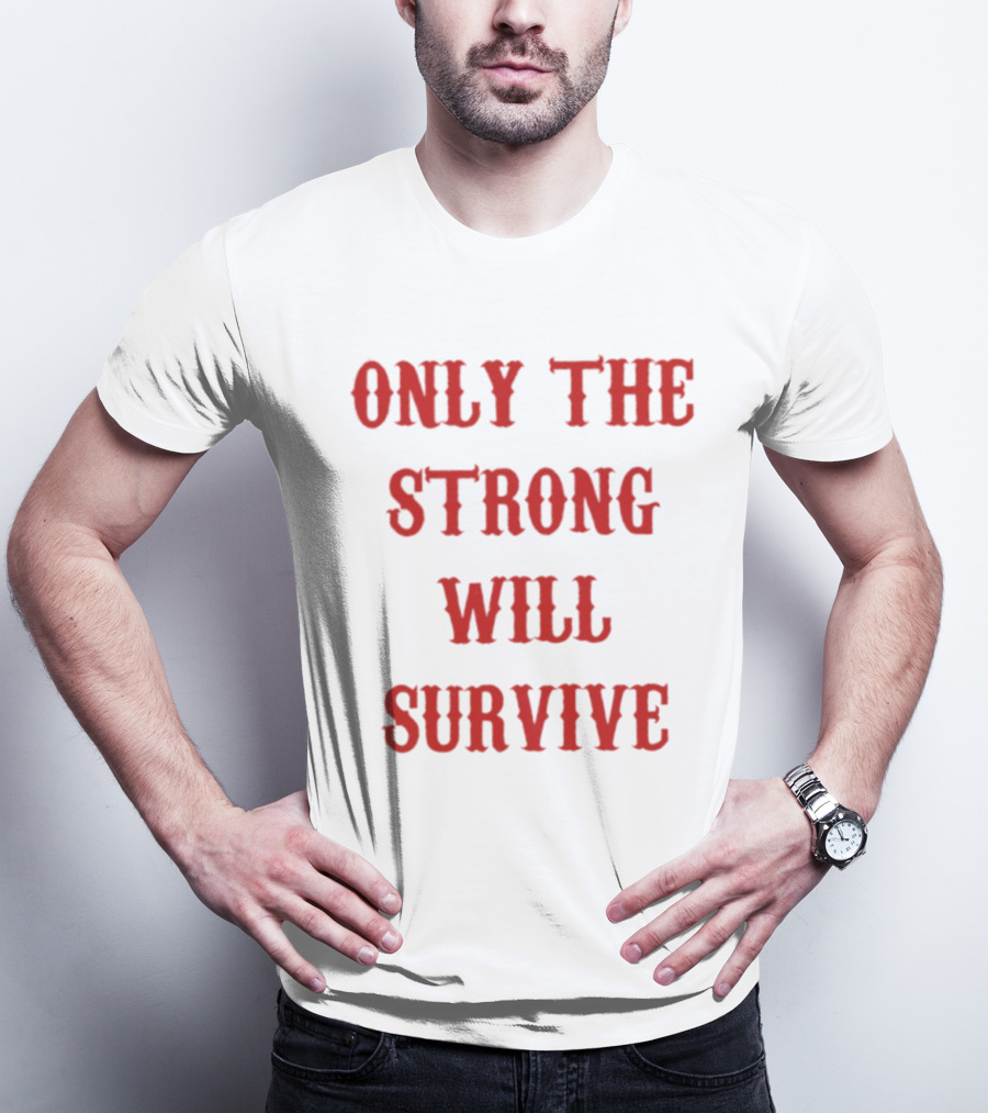 Only The Strong Will Survive Red T-Shirt
