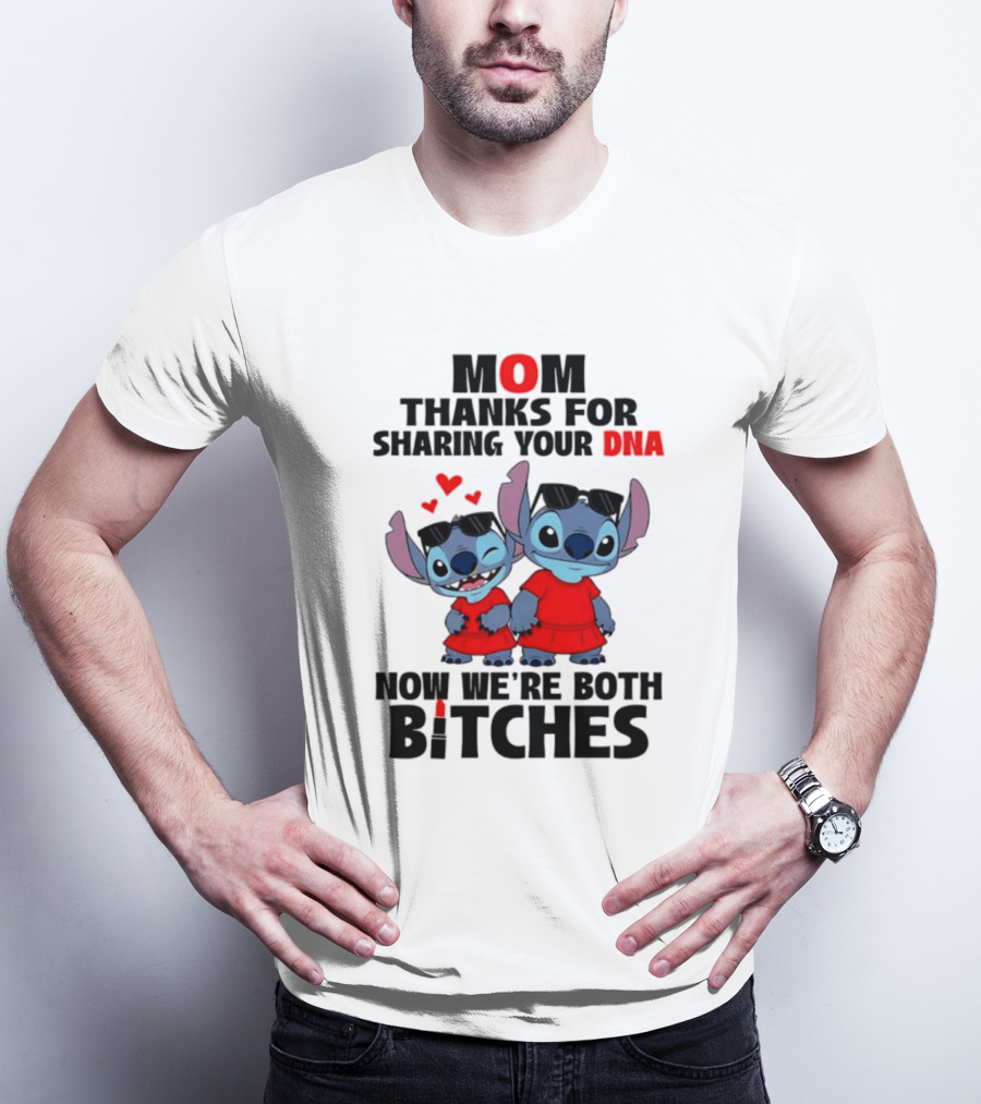 Stitch Mom Thanks For Sharing Your DNA Now We're Both Bitches With Cute Characters And Matching Outfits T-Shirt