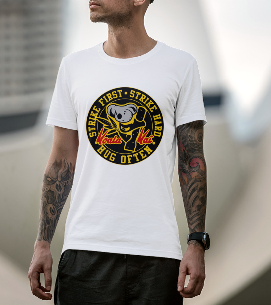 Strike First Strike Hard Hug Often Koala Kai Martial Arts T-Shirt
