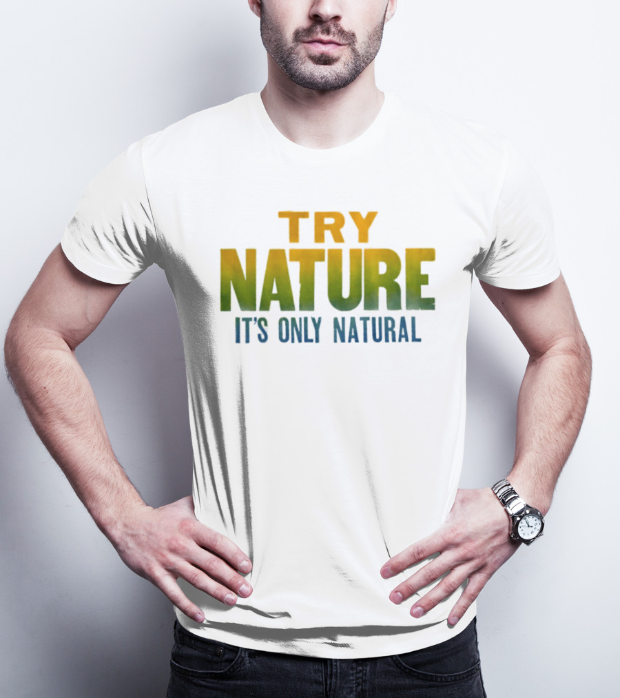 Try Nature It's Only Natural Outdoors Adventure T-Shirt