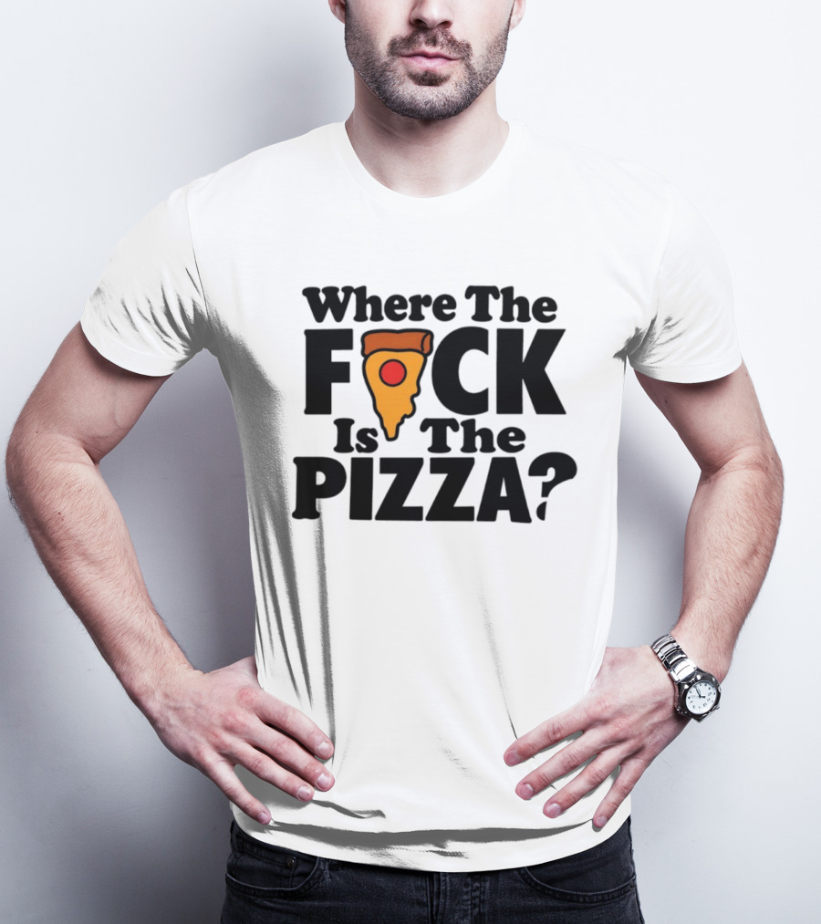 Where The F*ck Is The Pizza? T-Shirt