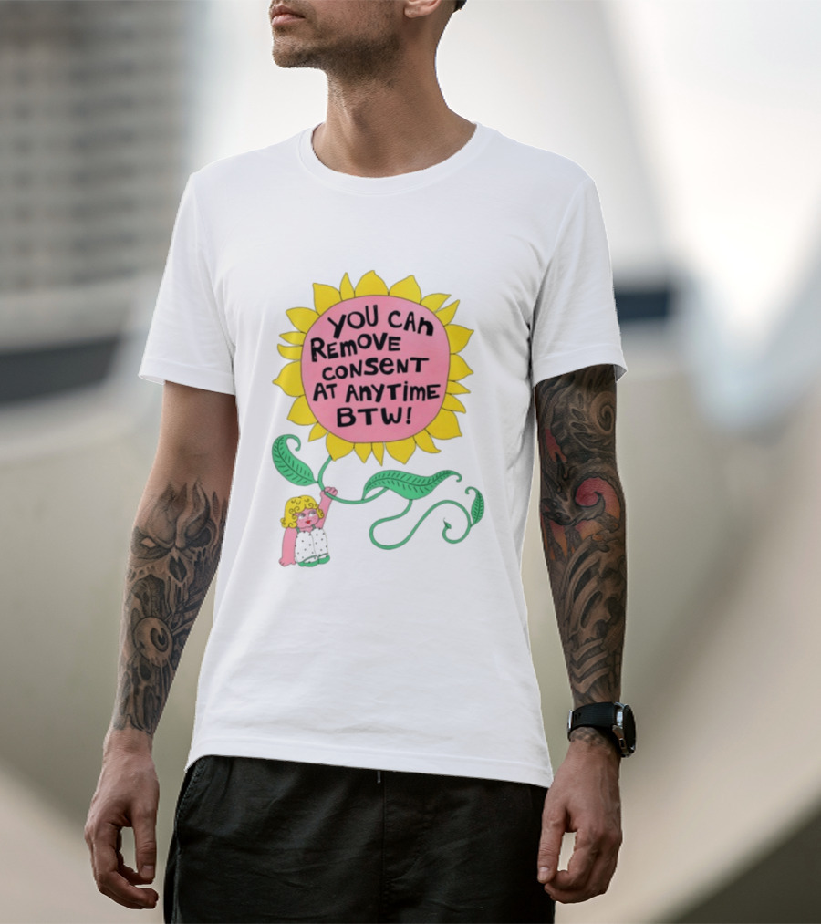 You Can Remove Consent At Anytime Sunflower Message T-Shirt