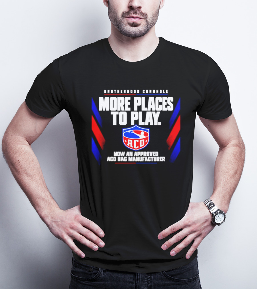 Brotherhood Cornhole More Places To Play ACO Approved Bag Manufacturer T-Shirt