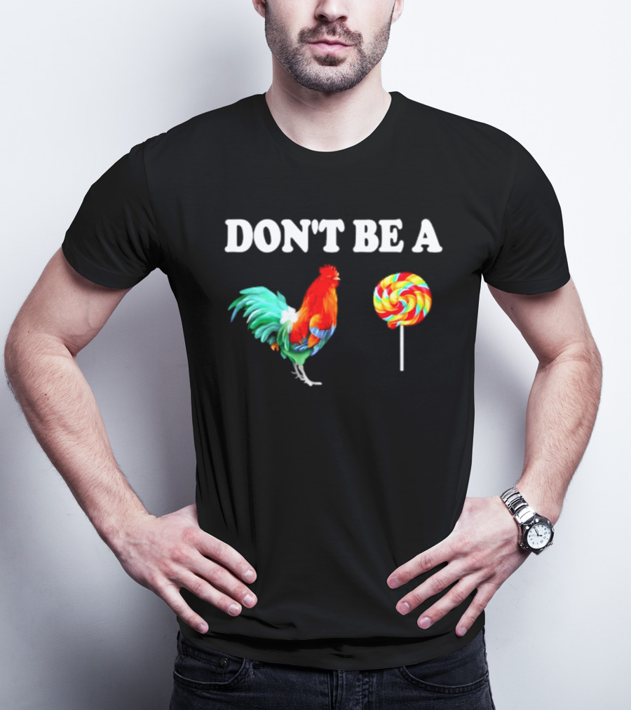 Don't Be A Cock Lollipop Rooster T-Shirt