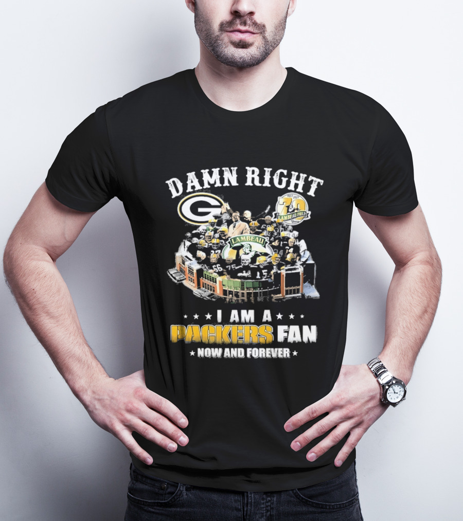 Damn Right Packers Fan Now And Forever 70th Season Lambeau Field T-Shirt