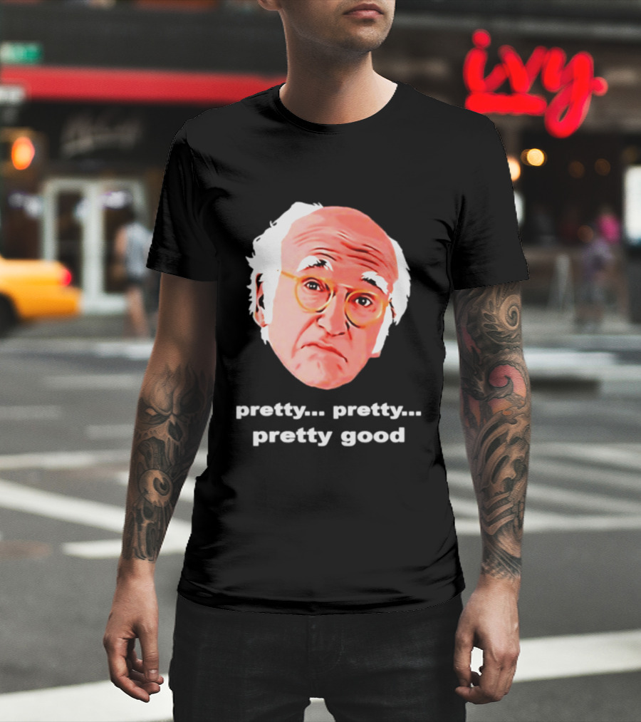 Pretty Pretty Pretty Good Larry David Swag Head T-Shirt