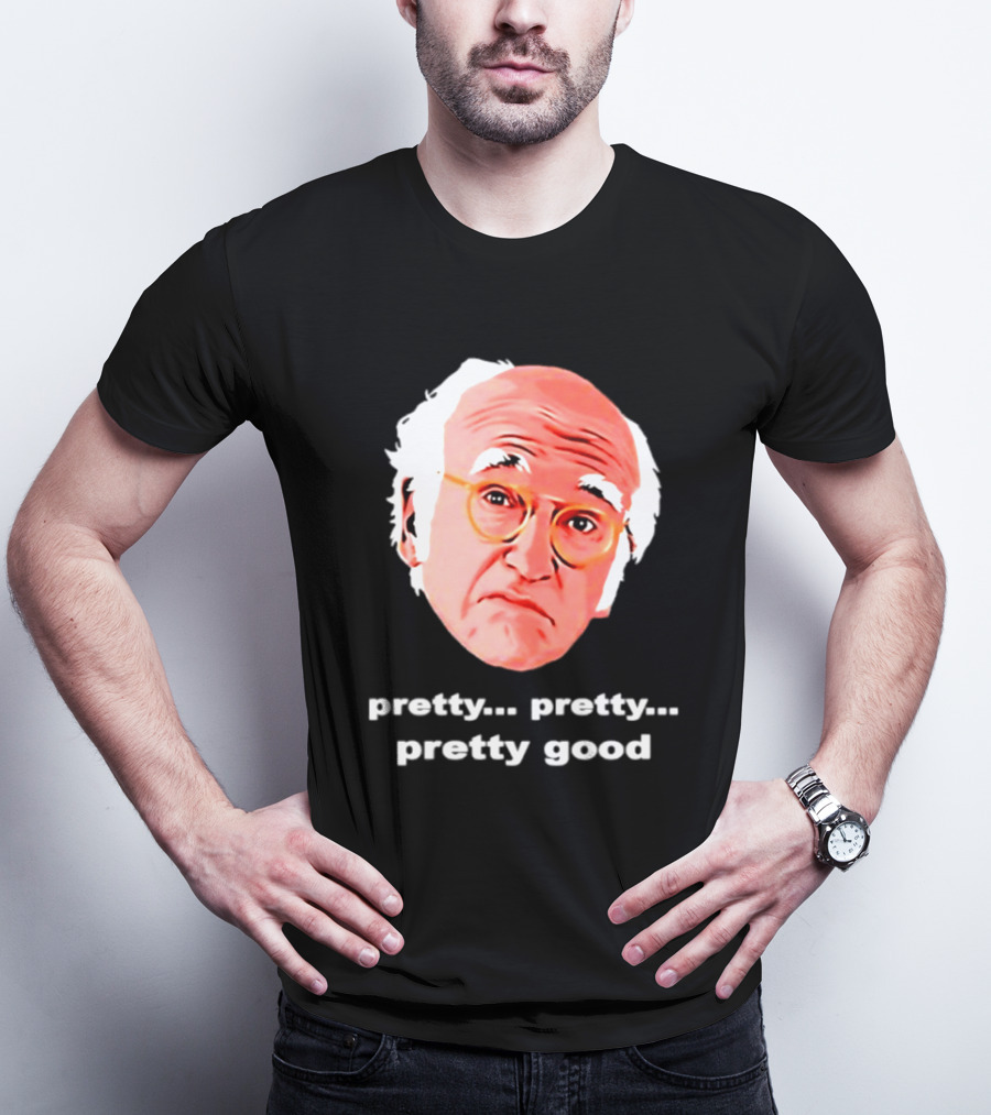 Pretty Pretty Pretty Good Larry David Swag Head T-Shirt
