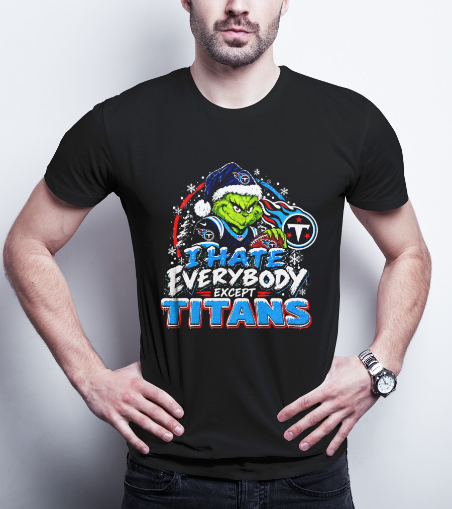 Tennessee Titans Grinch I Hate Everybody Except Titans Fans Christmas Holiday T-Shirt