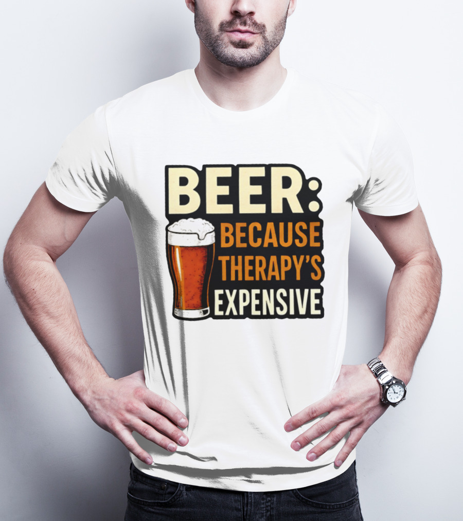 BEER Because Therapy's Expensive Drinking T-Shirt