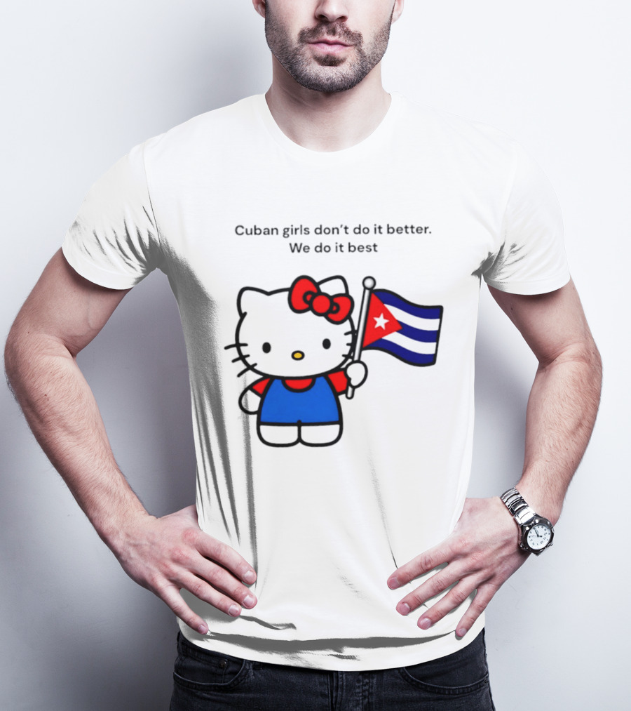 Cuban Girls Don't Do It Better We Do It Best Hello Kitty Holding Cuban Flag T-Shirt