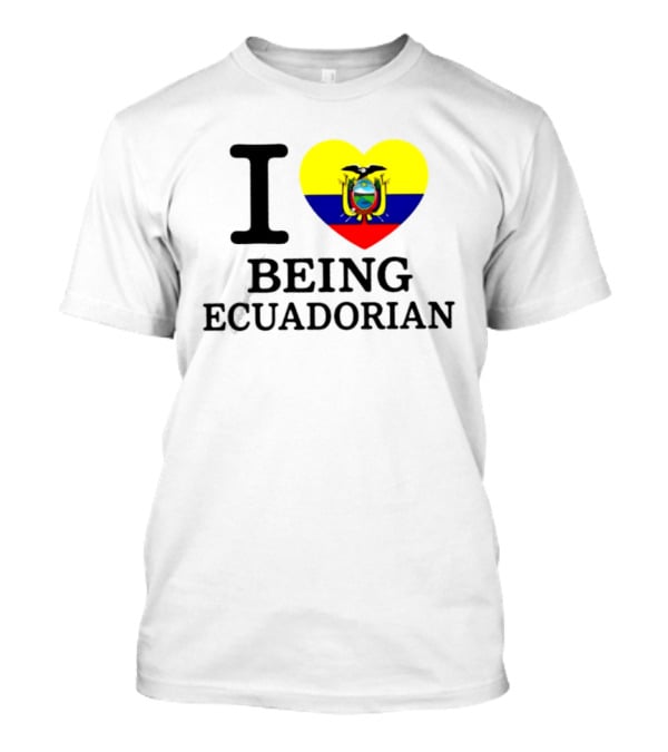 I Love Being Ecuadorian Heart Flag T-Shirt