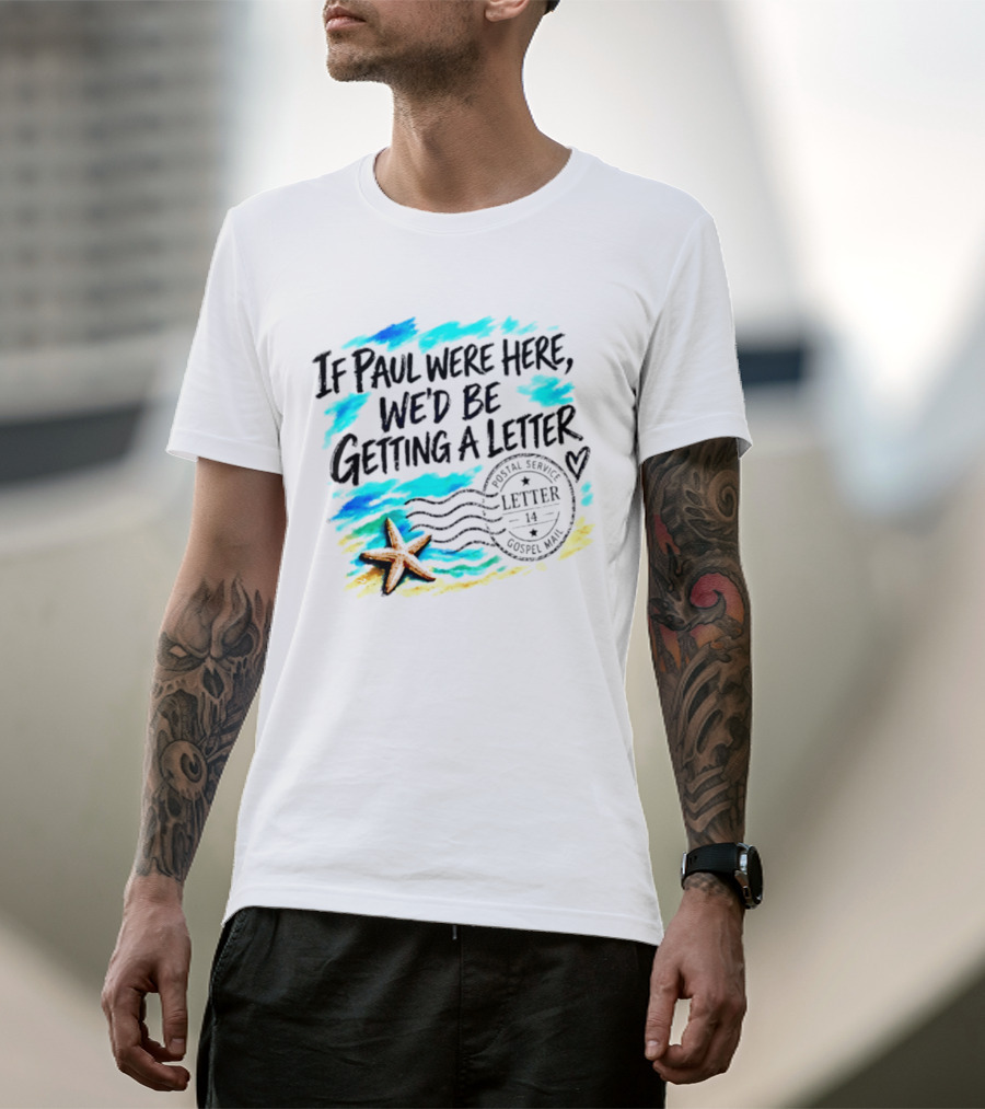 If Paul Were Here We Would Be Getting A Letter Starfish Beach Scene Postal Service Gospel Mail T-Shirt
