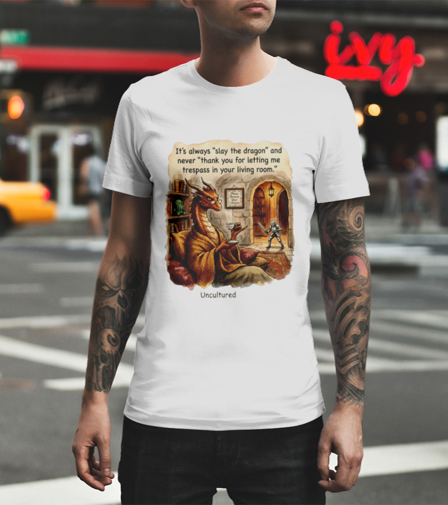 It's Always Slay The Dragon And Never Thank You For Letting Me Trespass In Your Living Room T-Shirt