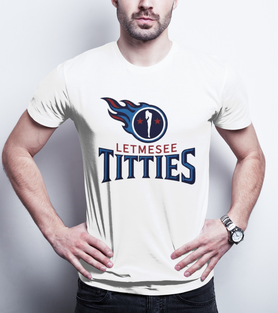 Letmesee Titties Tennessee Titans T-Shirt