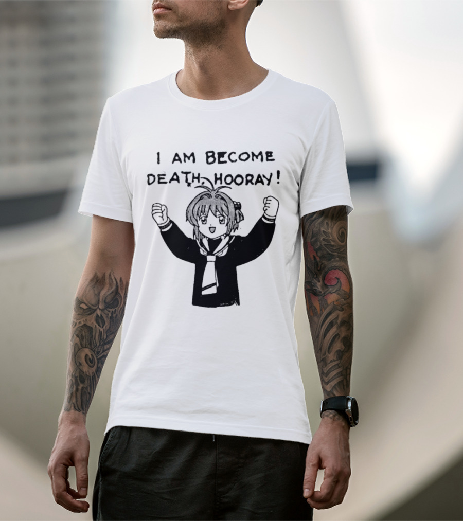 I Am Become Death Hooray Sakura Kinomoto Anime T-Shirt