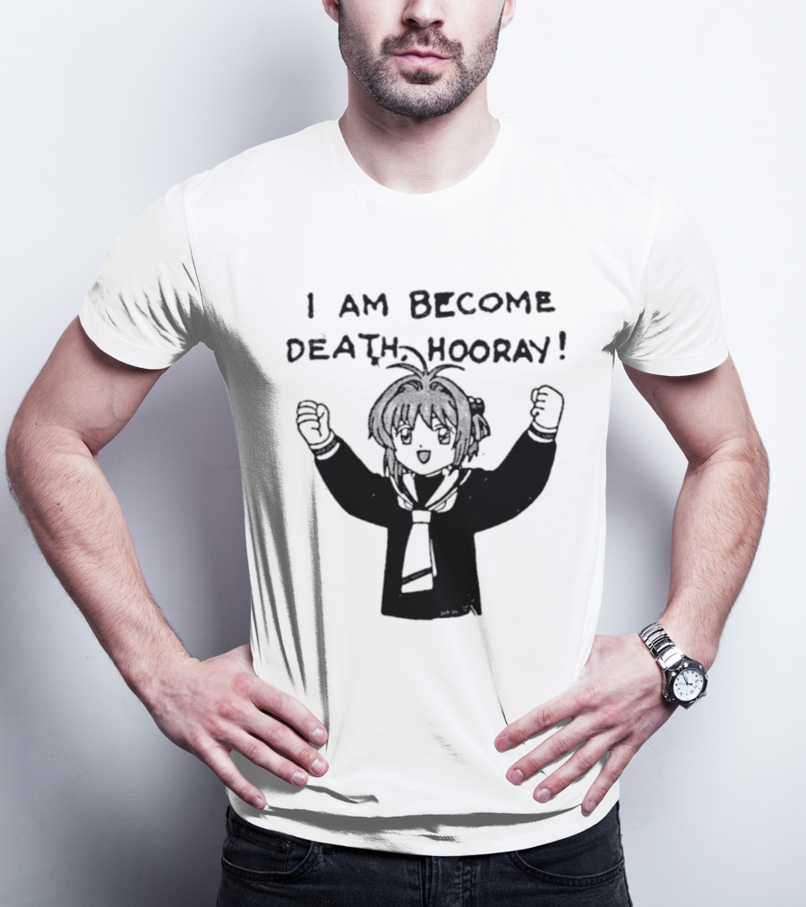 I Am Become Death Hooray Sakura Kinomoto Anime T-Shirt