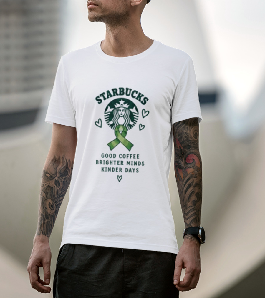 Starbucks Green Ribbon Good Coffee Brighter Minds Kinder Days T-Shirt