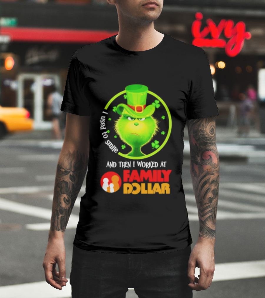 Grinch Christmas 2026 I Used To Smile And Then I Worked At Family Dollar St. Patrick's Day Hat Clover T-Shirt