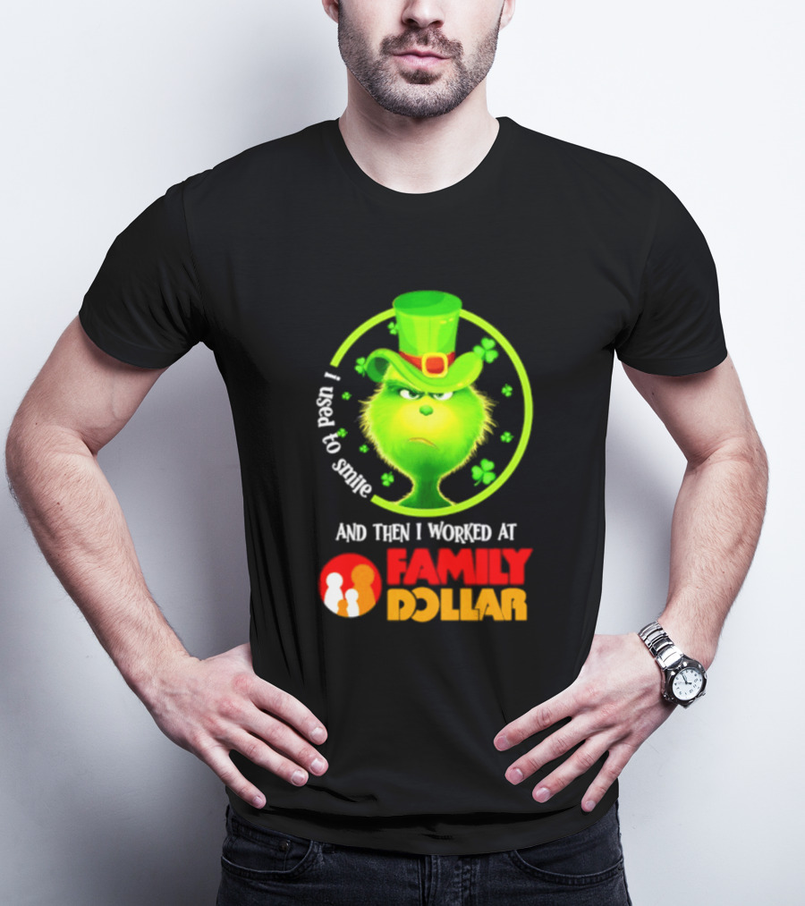 Grinch Christmas 2026 I Used To Smile And Then I Worked At Family Dollar St. Patrick's Day Hat Clover T-Shirt