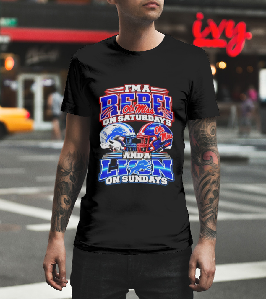 I'm A Rebel Ole Miss On Saturdays And A Lion Detroit On Sundays Football Helmet T-Shirt