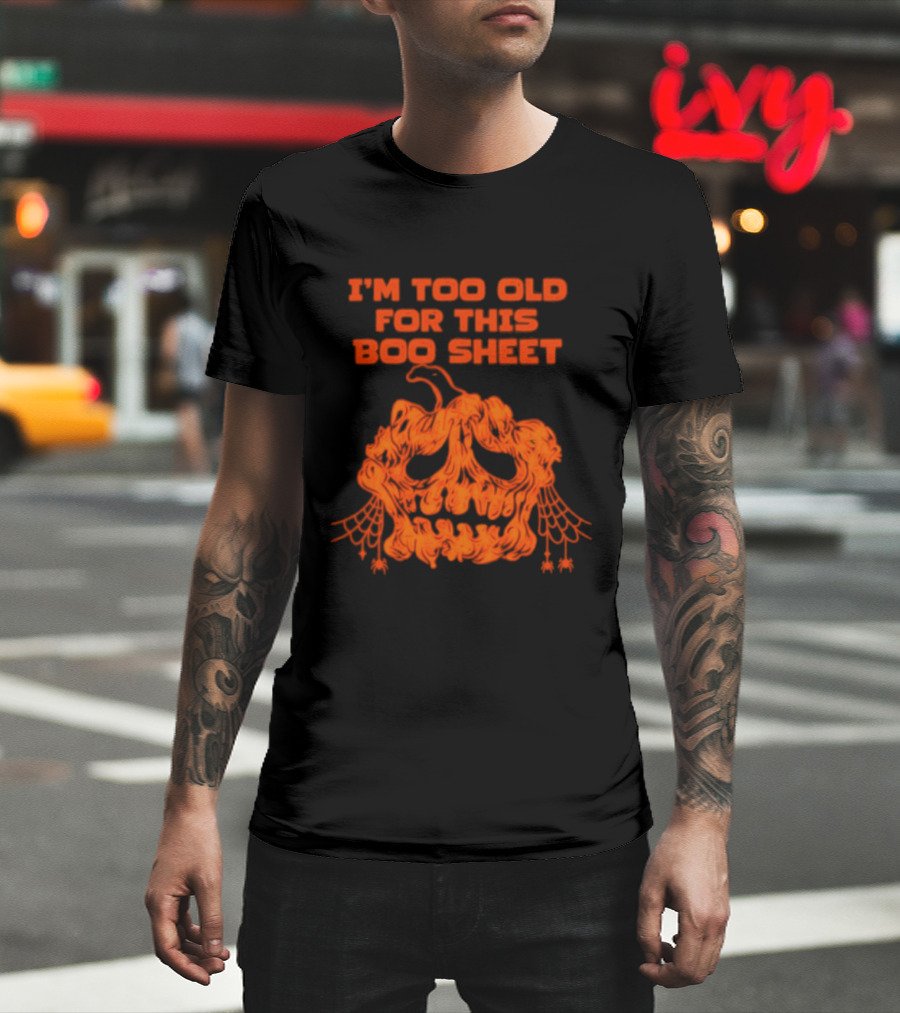 I'm Too Old For This Boo Sheet Pumpkin Halloween Ghost T-Shirt