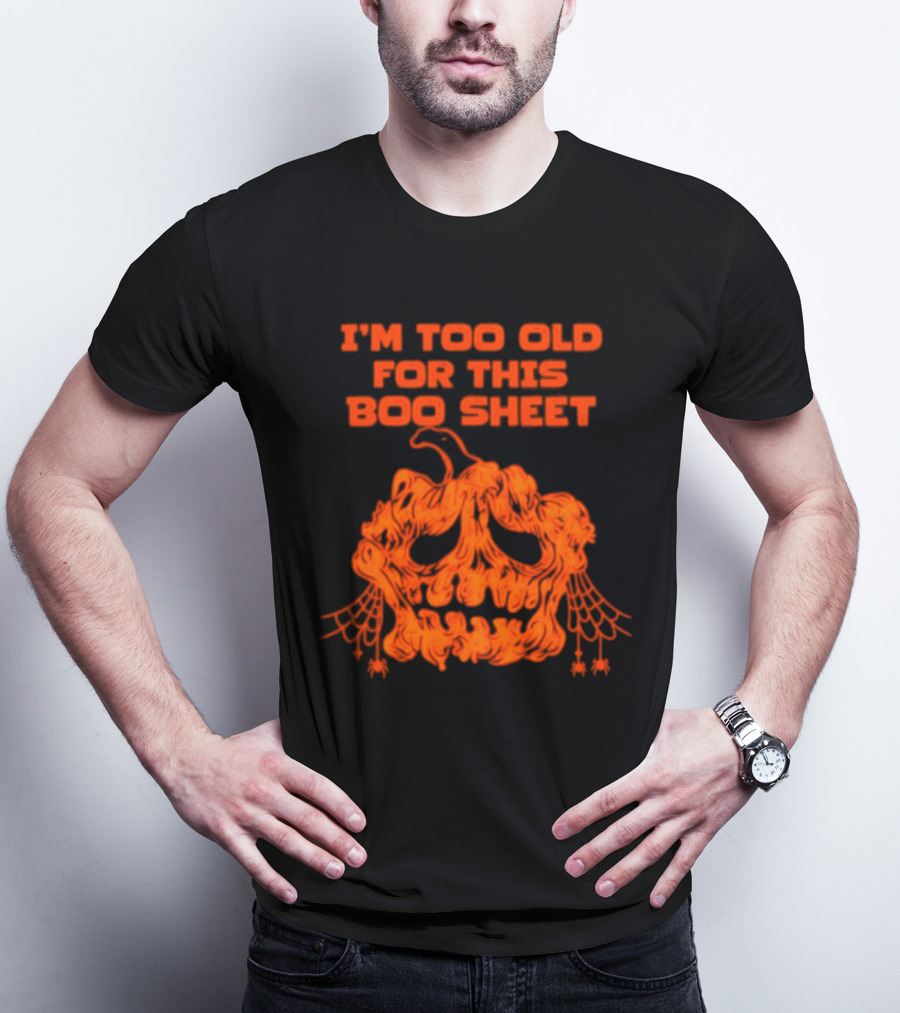 I'm Too Old For This Boo Sheet Pumpkin Halloween Ghost T-Shirt