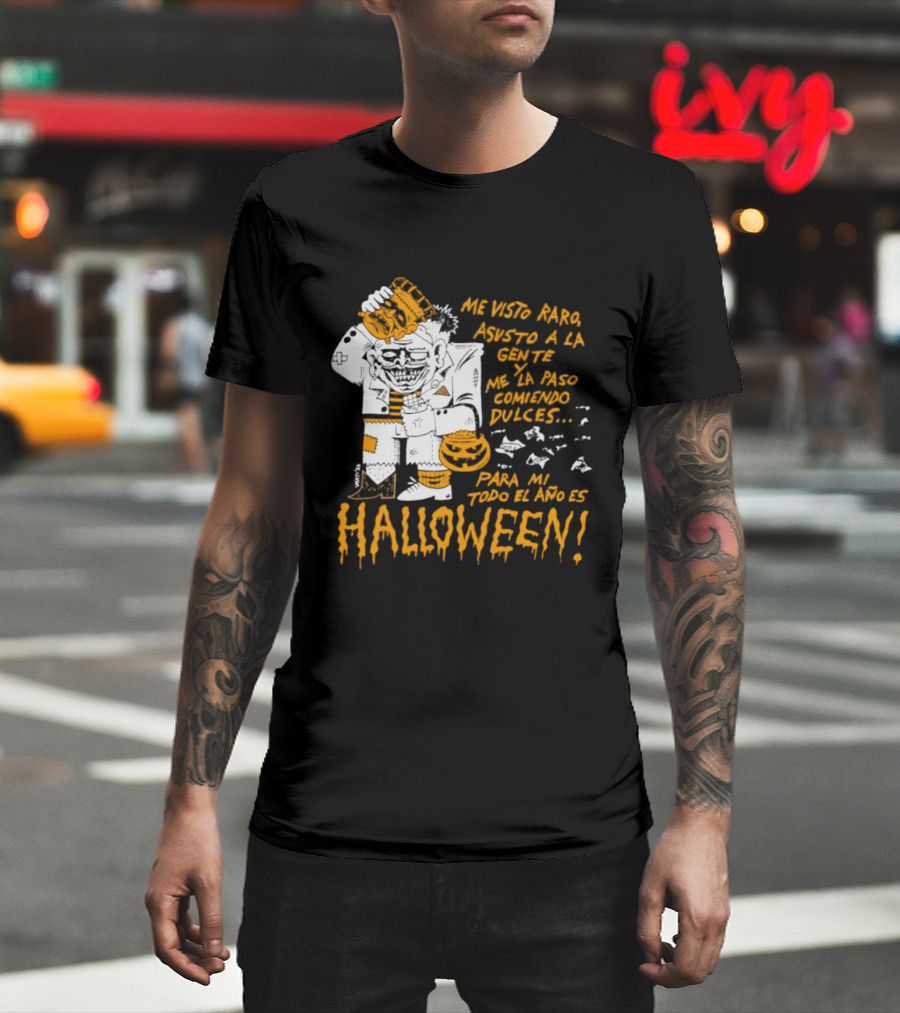 Me Visto Para Asustar A La Gente Me La Paso Ganando Dulces Para Mí Todo El Año Es Halloween T-Shirt