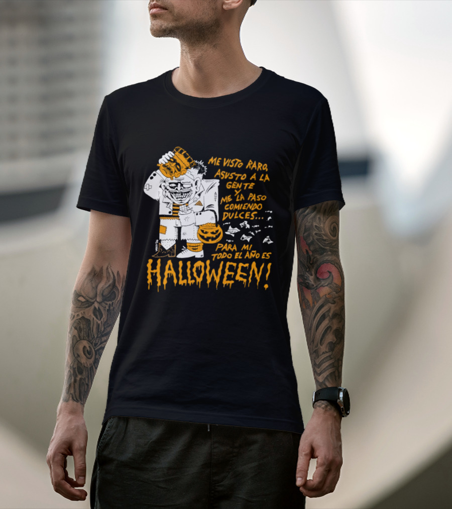 Me Visto Para Asustar A La Gente Me La Paso Ganando Dulces Para Mí Todo El Año Es Halloween T-Shirt