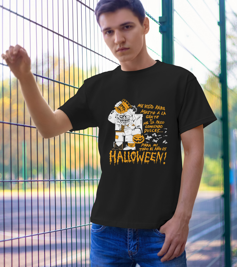 Me Visto Para Asustar A La Gente Me La Paso Ganando Dulces Para Mí Todo El Año Es Halloween T-Shirt